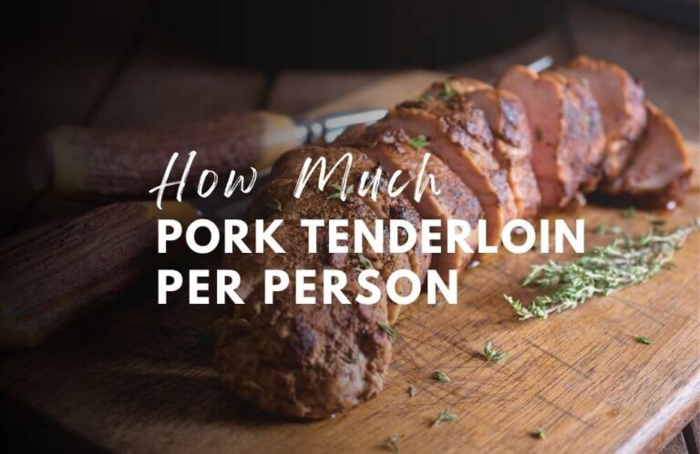 How Much Pork Tenderloin Per Person? Get It Right with Calculator ...